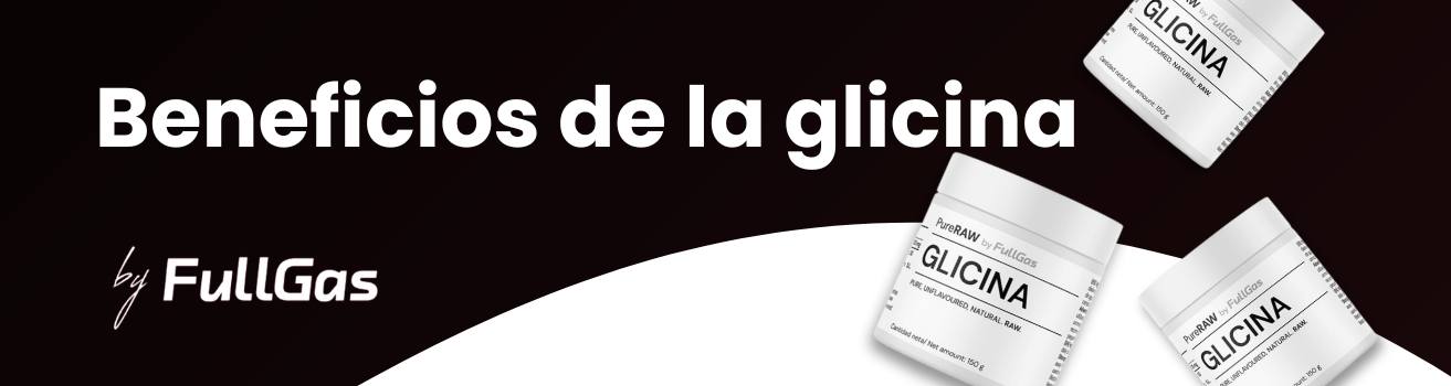 Glicina: ¿Qué es y para qué sirve? - FullGas Sport